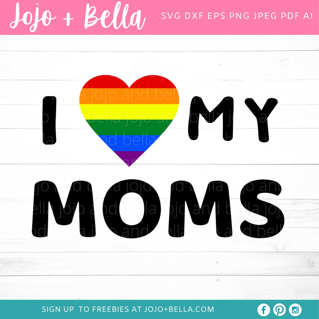 I Love My Moms Svg / Pride Svg / LGBTQ Svg / Gay Pride Svg / Rainbow ...