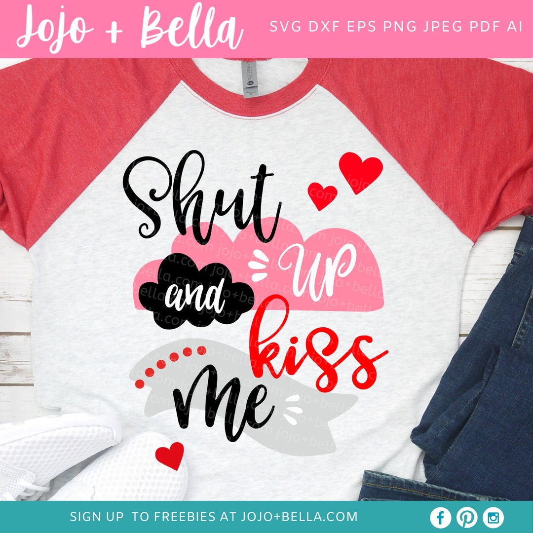 Shut up and Kiss Me Svg, Love Svg, Love Cut File, Love Svg File ...