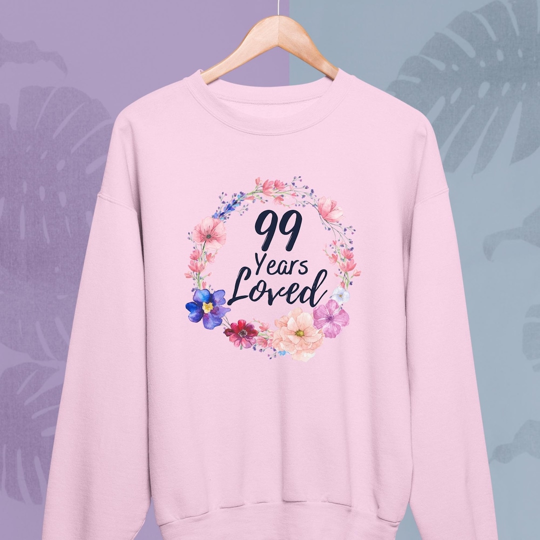 99 Years Loved Sweatshirt Grandma Mom Nana Gigi, 99th Birthday Gifts ...