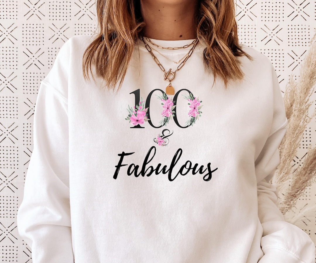 100 and Fabulous Sweatshirt, 100th Birthday Sweatshirt 100 Years Old ...