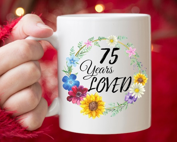 75th Birthday Gifts for Women Gift for 75 Year Old Female 75 Years Loved Personalized Coffee Mug 75th Birthday Gift Idea for Best Friend Etsy UK