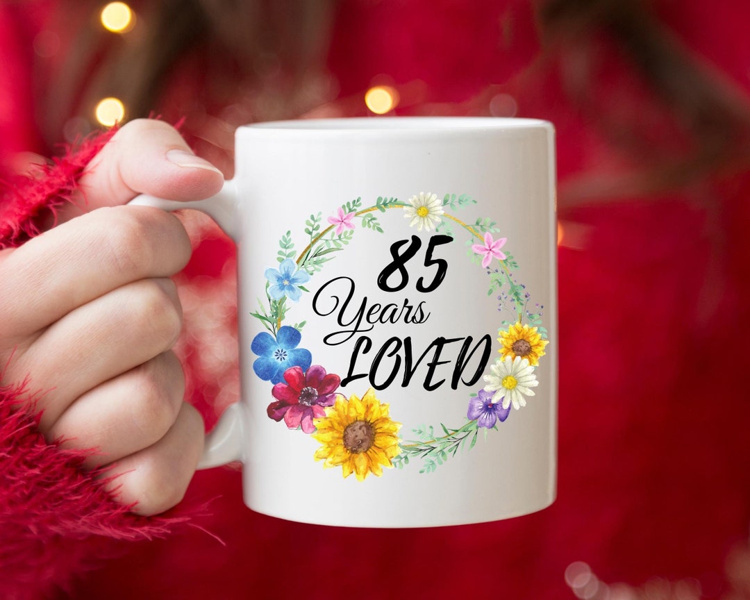 85 Years Loved Mug, 85th Birthday Gifts for Women, Gift for 85 Year Old ...