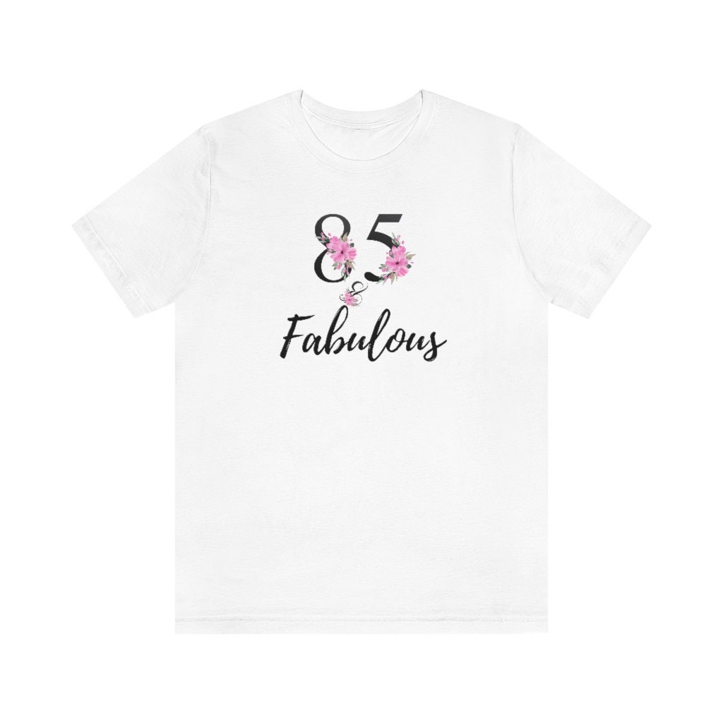 85 and Fabulous Tshirt 85th Birthday T-shirt 85 and Fabulous | Etsy