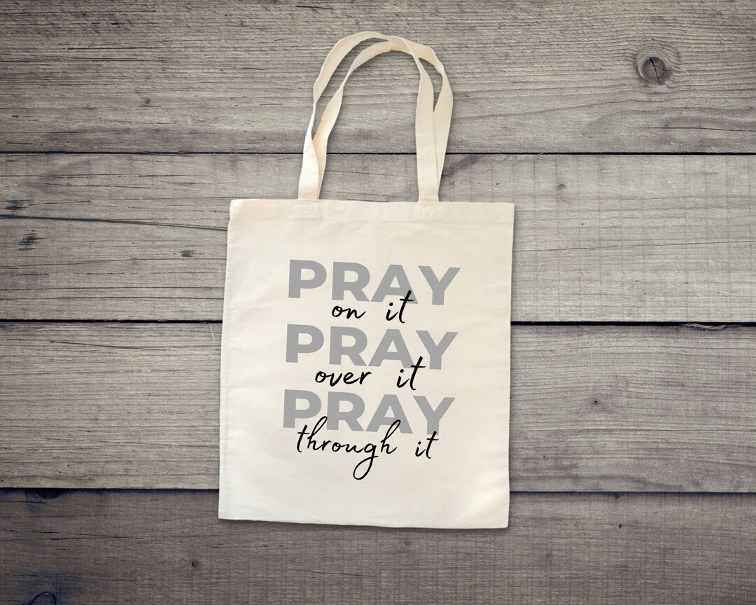 PRAY on It, PRAY Over It, PRAY Through It Tote Bag. Inspirational Tote ...