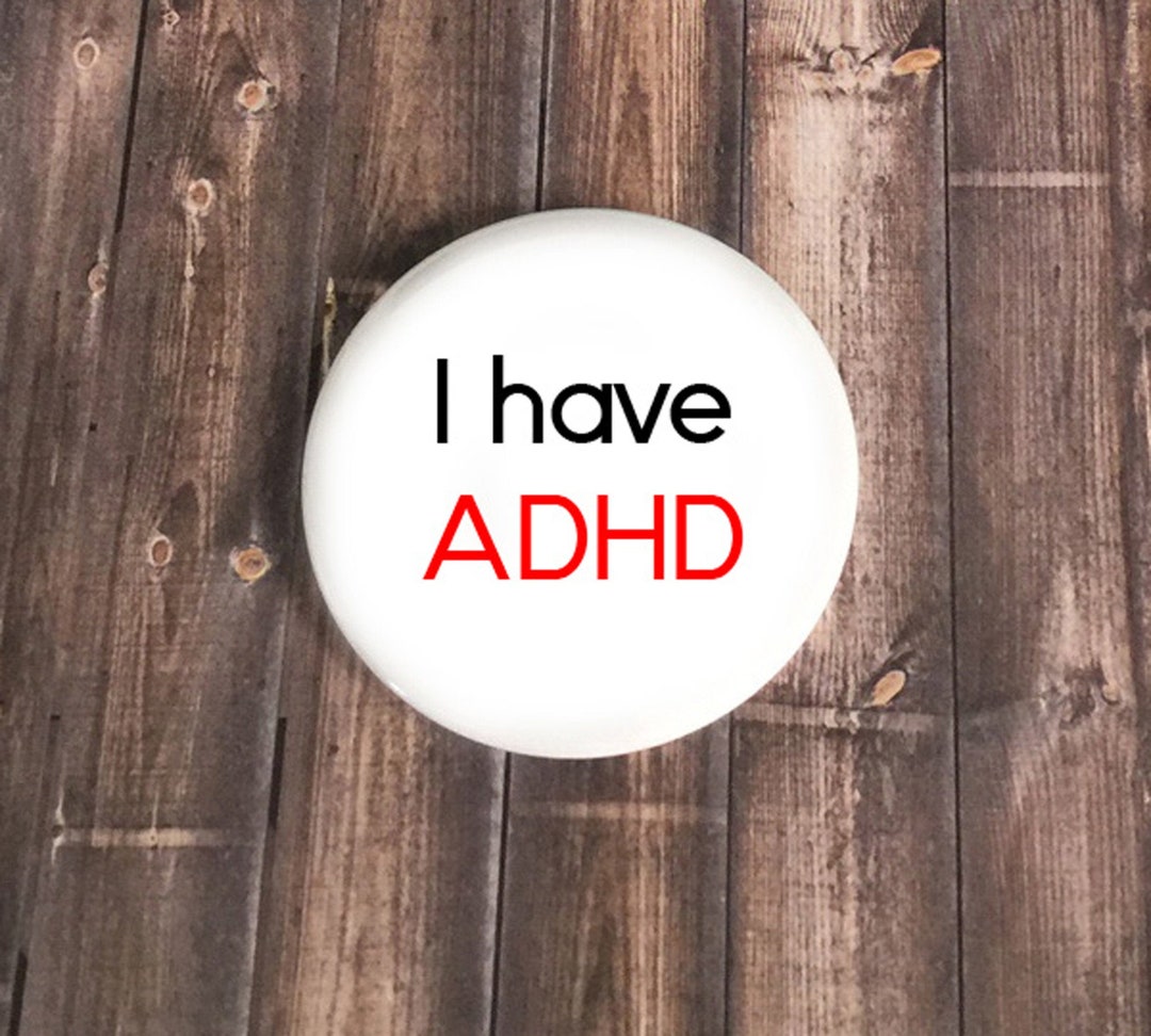I Have ADHD Pin/ Badge - Large Button 2.25 Inch - Etsy
