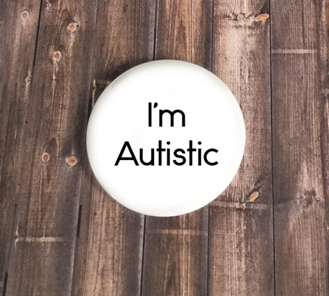 Im Autistic I Have Autism Pin Badge Large 225 Inch Etsy