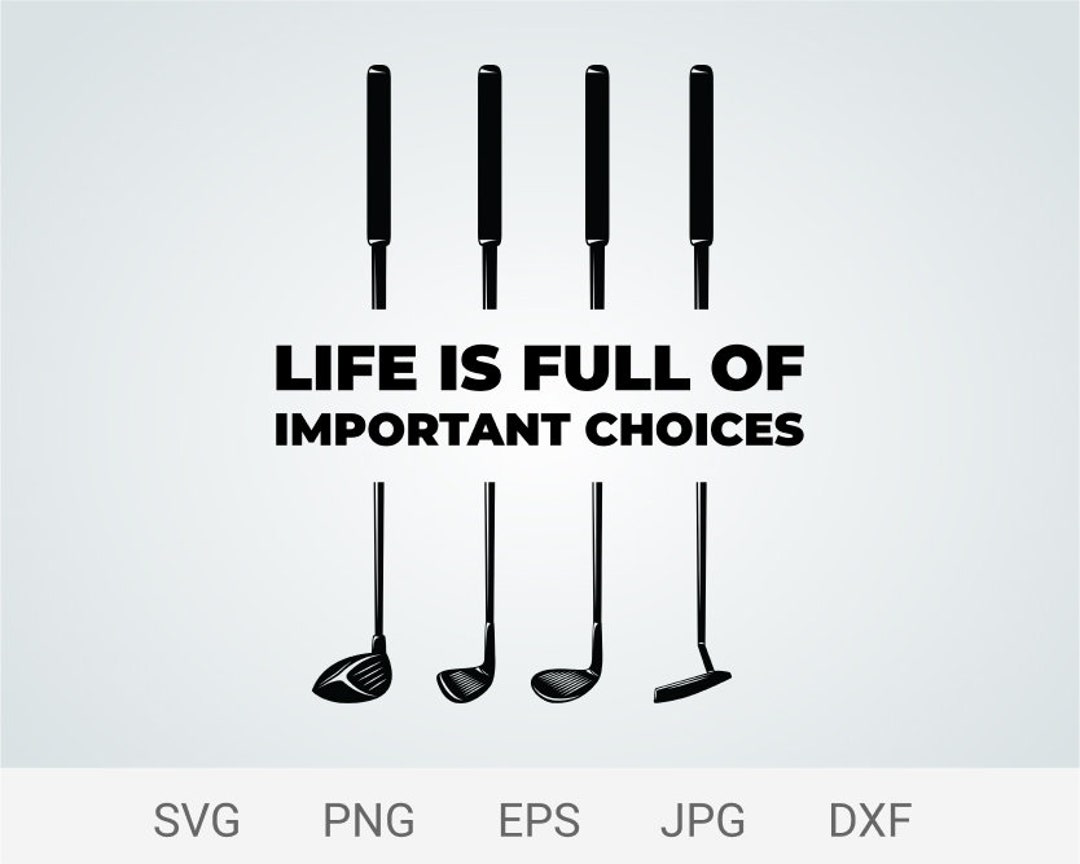 Life is Full of Important Choices Svg, Golf Svg, Golf Over Svg Digital ...