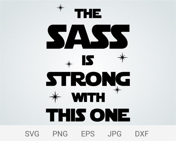 The Sass is Strong With This One Svg Funny Digital Print for - Etsy