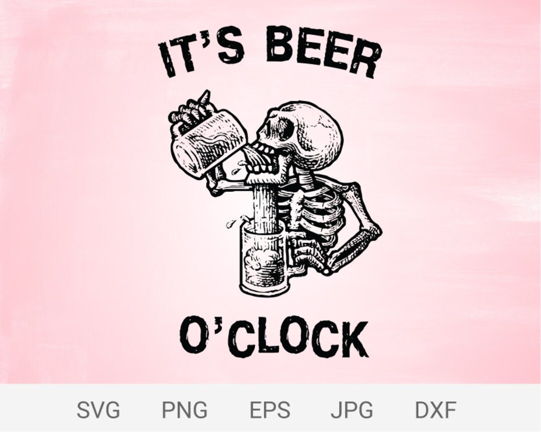 It's Beer O'clock Skeleton Drinking Beer Svg, Print for T Shirt ...