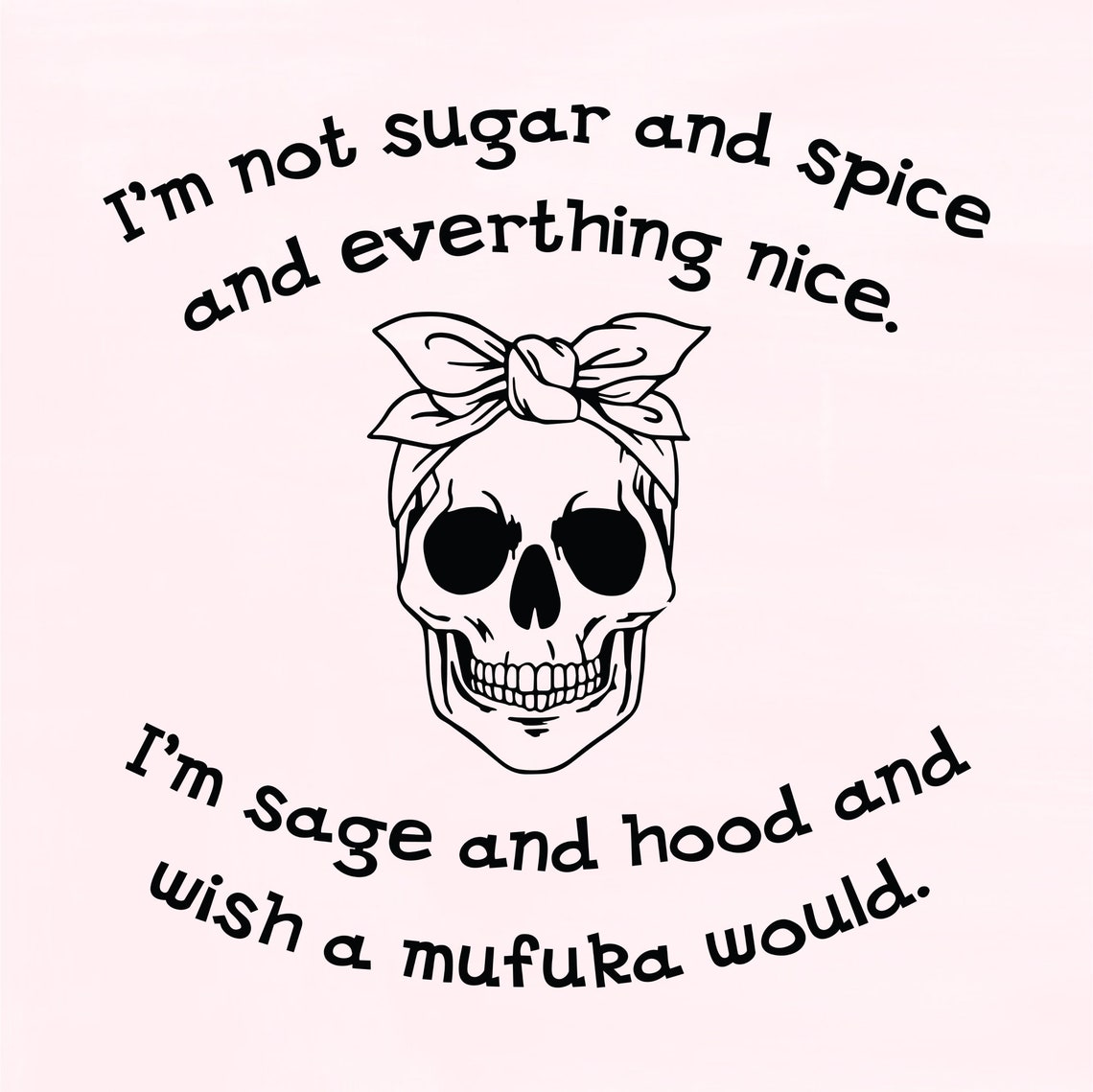 Im Not Sugar And Spice And Everthing Nice Im Sage And Hood Etsy
