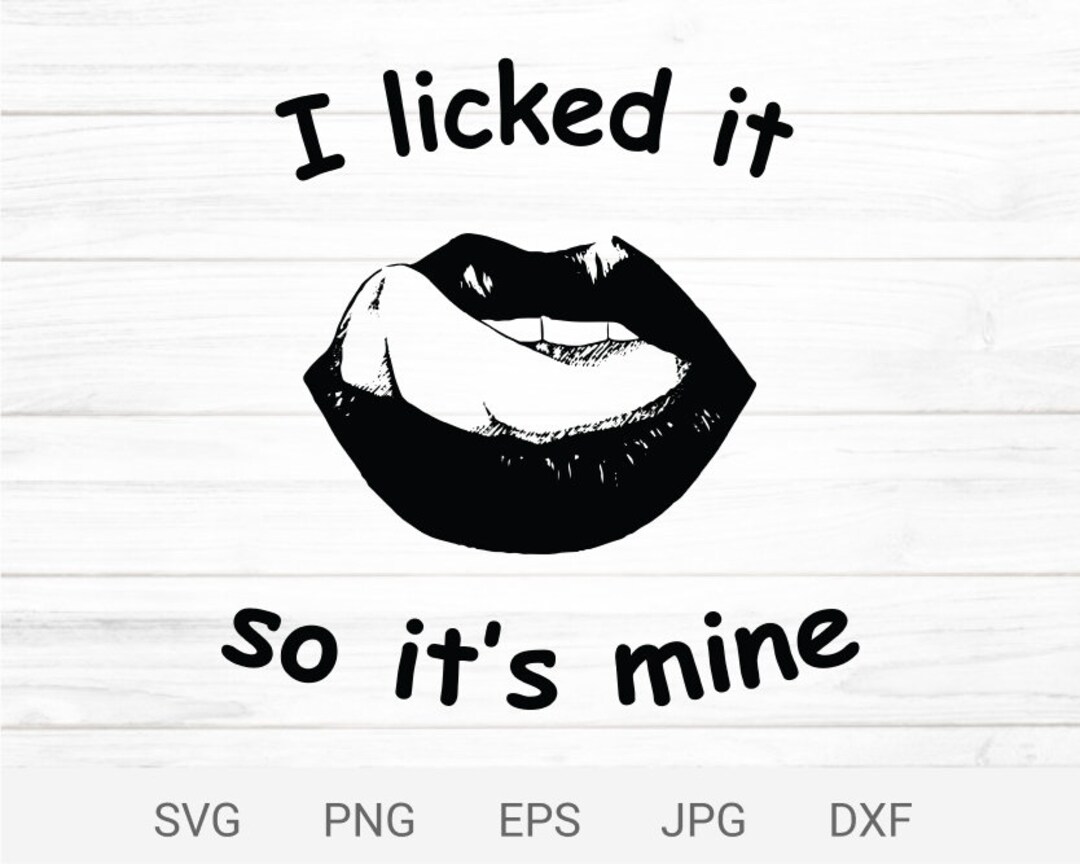 Lips I Licked It so It's Mine Svg Digital Print - Etsy