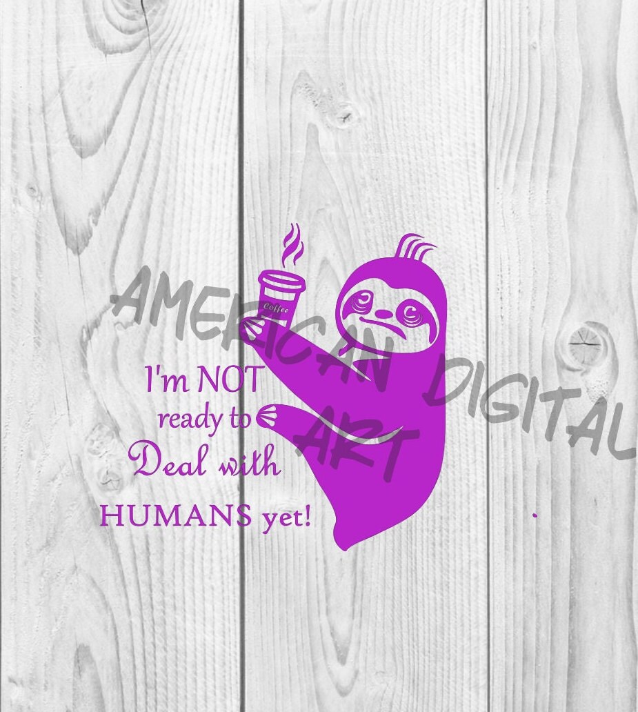 Sloth With Coffee Not Ready for Humans SVG,PNG, Cricut Cut Files ...
