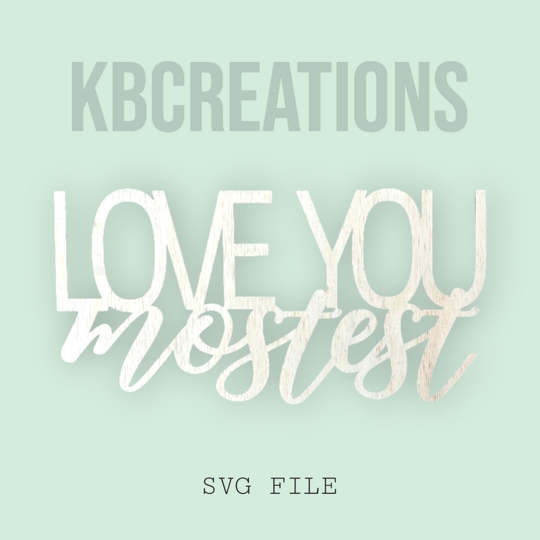Love You Mostest SVG File - Etsy