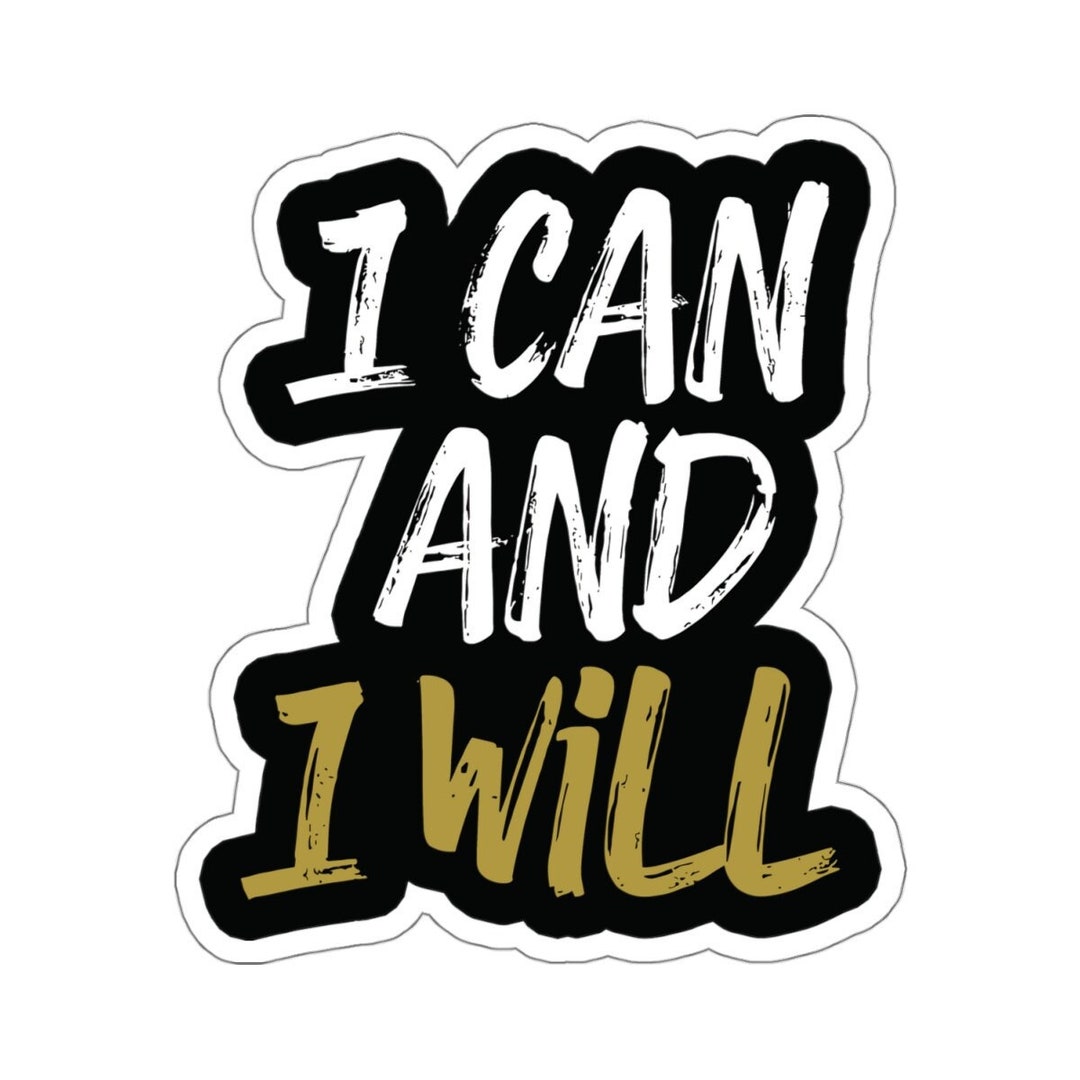 Motivational Kiss-cut Sticker, I Can and I Will Sticker, Positivity ...