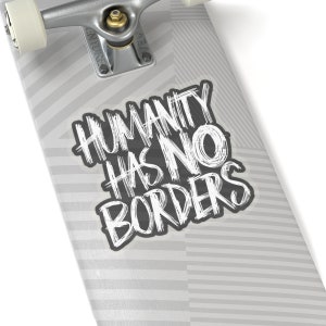 Social Justice Kiss-cut Sticker, Humanity Has No Borders, Immigrants ...