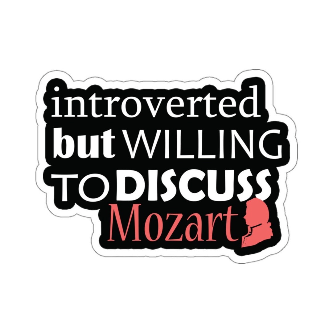 Introverted but Willing to Discuss Mozart Kiss-cut Sticker, Cute ...