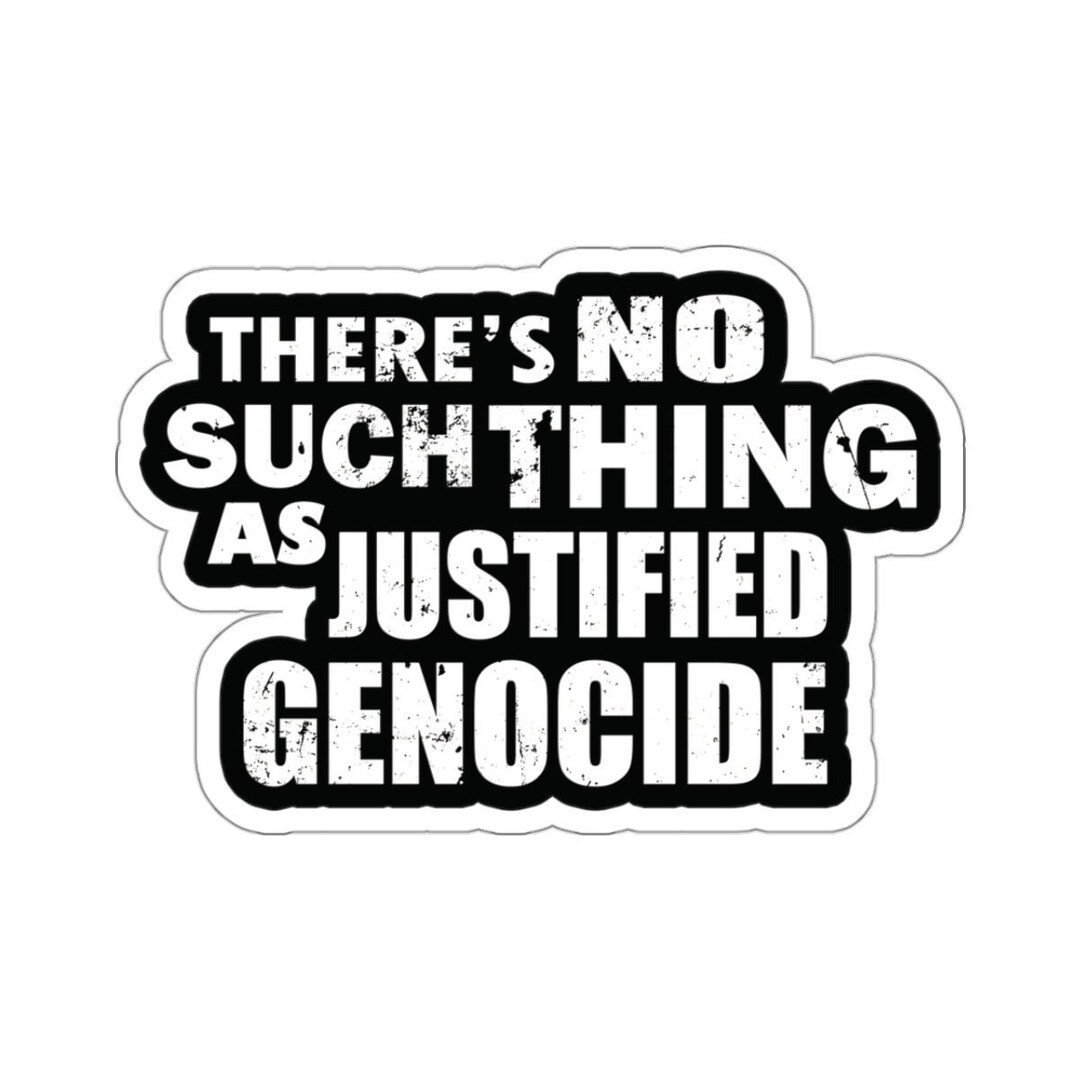 There's No Such Thing as Justified Genocide Kiss-cut Sticker, Save Gaza ...