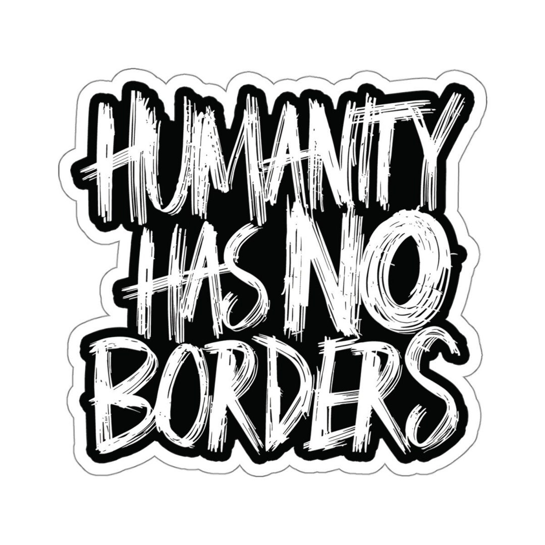 Social Justice Kiss-cut Sticker, Humanity Has No Borders, Immigrants ...
