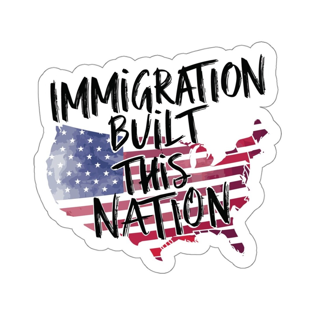 Immigration Kiss-cut Sticker, Immigration Built This Nation, Migration ...