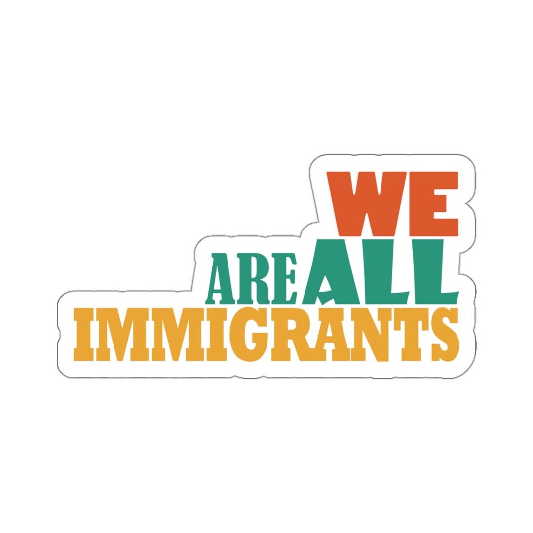 We Are All Immigrants Kiss-cut Sticker, Social Justice, Civil Rights ...