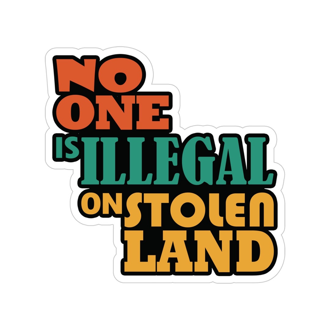 Immigration Car Bumper Sticker, No One is Illegal on Stolen Land ...