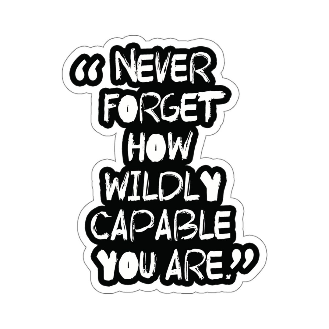 Never Forget How Wildly Capable You Are Kiss-cut Sticker, Positivity ...