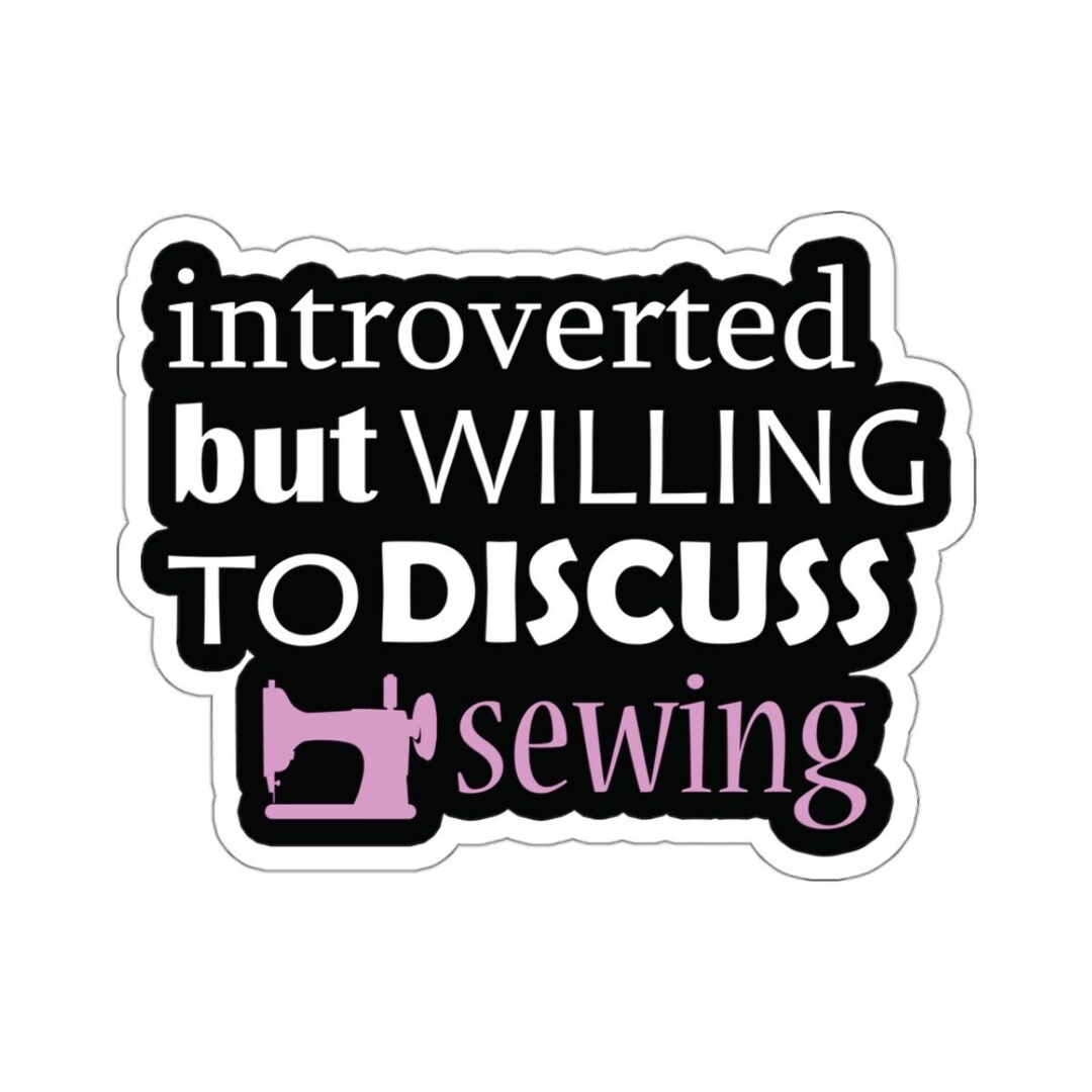 Introverted but Willing to Discuss Sewing Kiss-cut Sticker, Sarcastic ...
