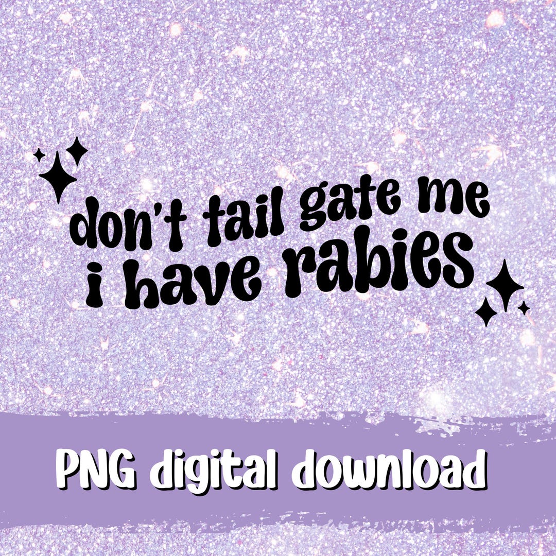 Dont Tailgate Me I Have Rabies Svg Png, Gen Z Humor, Dark Humor Svg ...