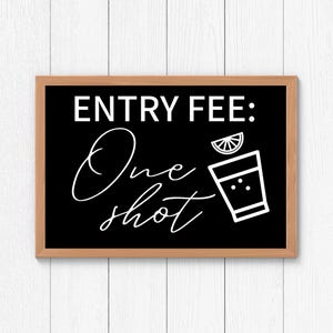 Welcome Party Sign | Open Bar Sign | Entry Fee: One Shot | Black and ...