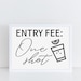 Welcome Party Sign | Open Bar Sign | Entry Fee: One Shot - Etsy
