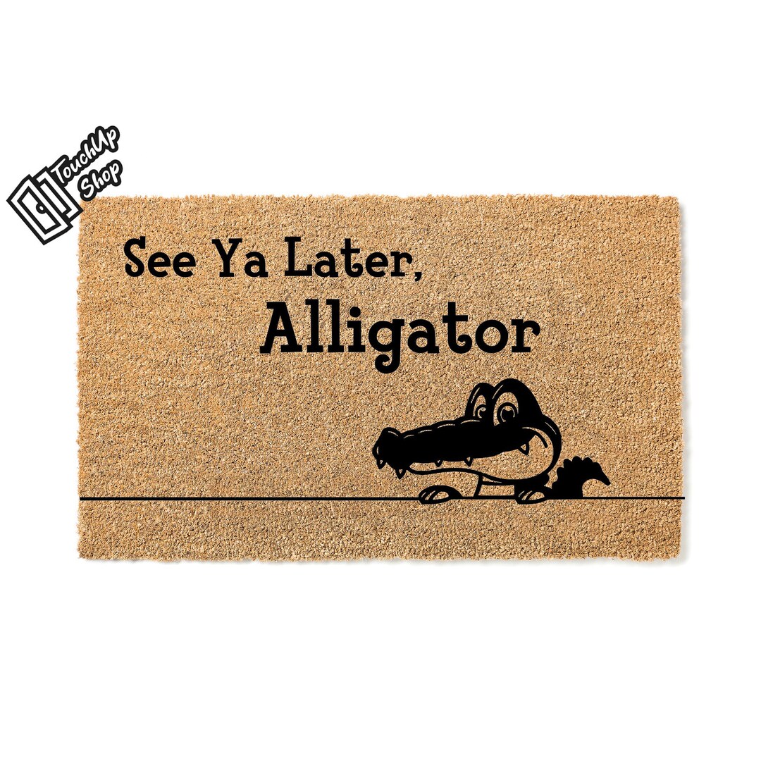 Doormat See Ya Later Alligator Welcome Mat Funny Doormat House Warming ...