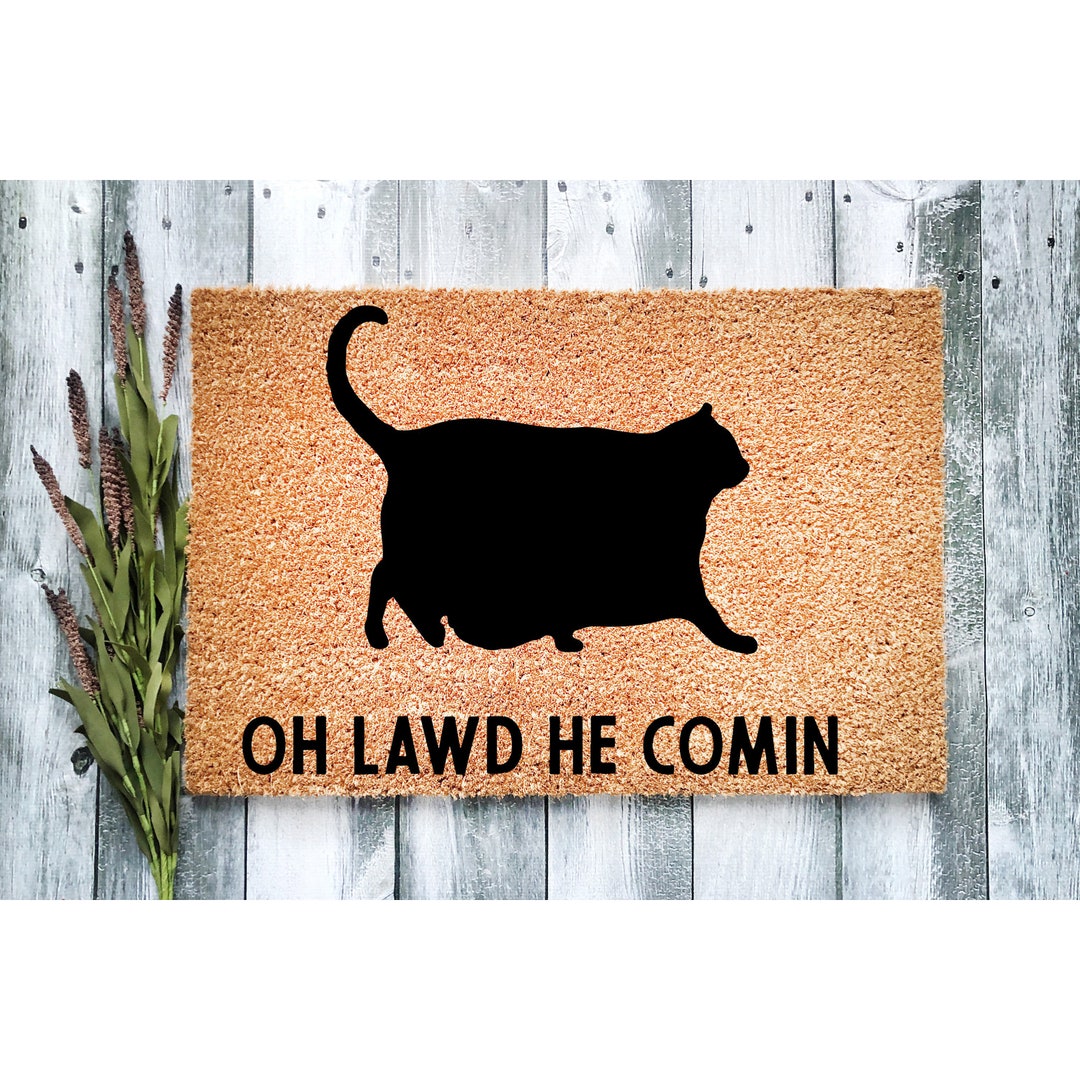 Doormat Oh Lawd He Comin! Cat Welcome Mat Funny Doormat Housewarming Gift First House Gift Home ...