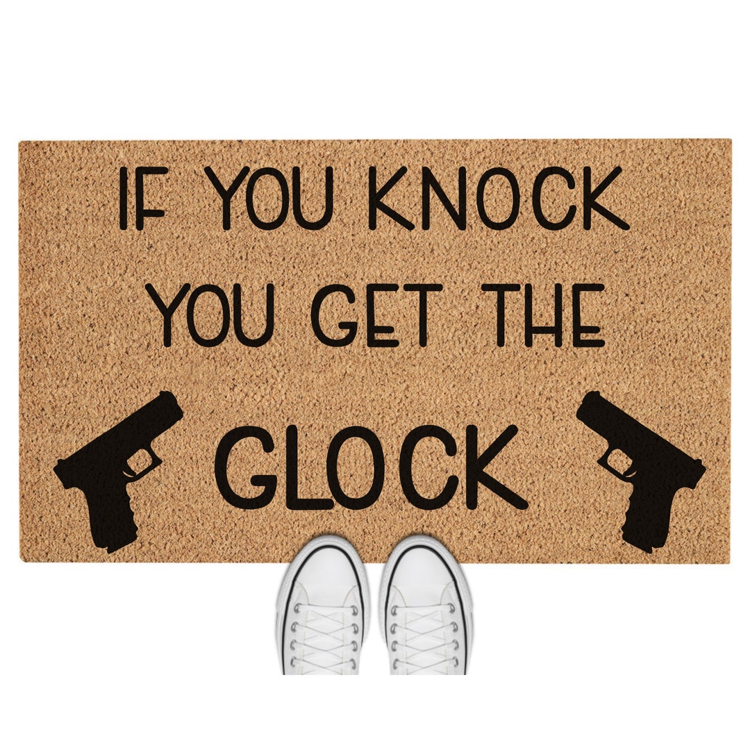 Doormat If You Knock You Get the Glock Welcome Mat Doormat Unique Gift ...