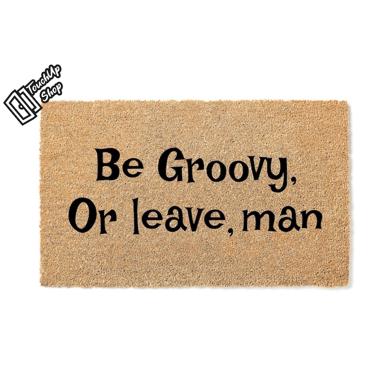 Funny Welcome Mat, Be Groovy or Leave (entryway Rug, Multiple Sizes ...