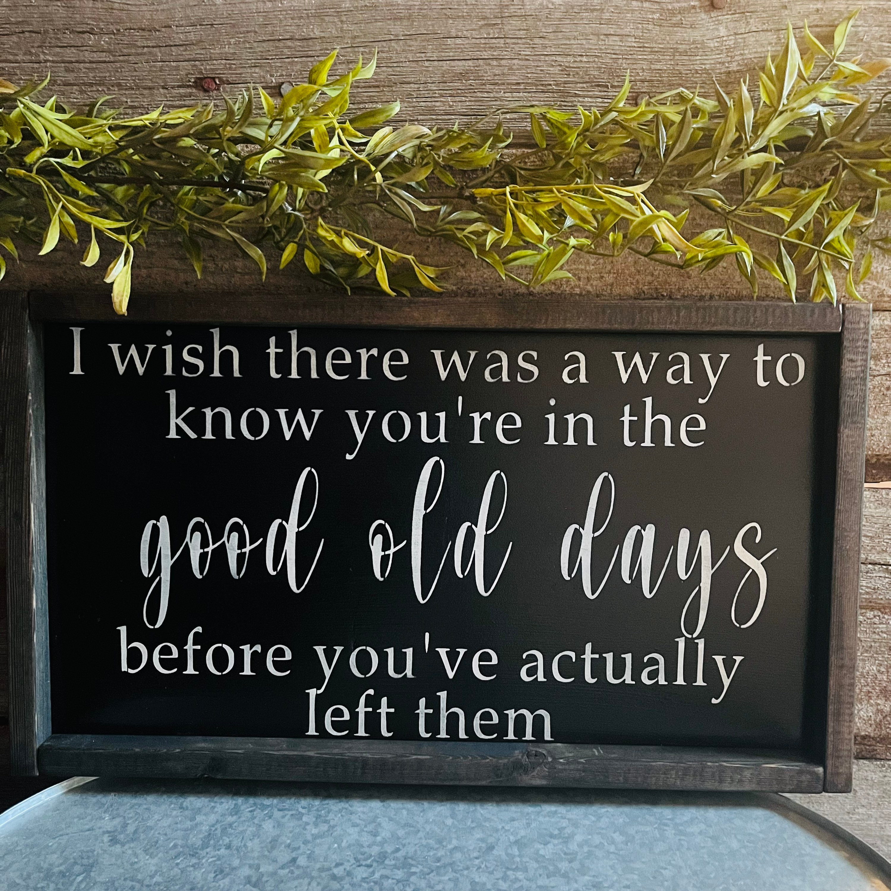 I Wish There Was A Way to Know You're in the Good Old Days Before You ...