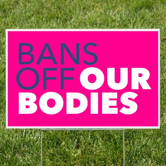 Bans off Our Bodies Yard Sign Pro Choice Yard Sign 2022 - Etsy