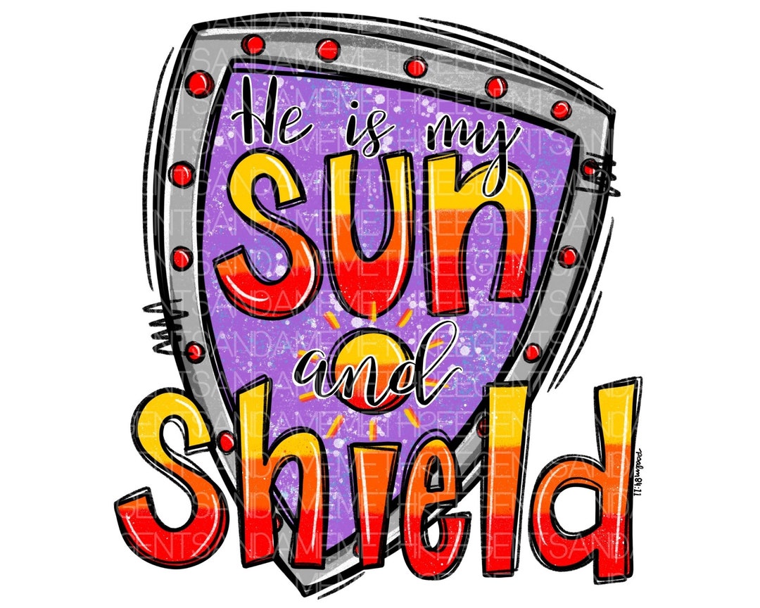 He is My Sun and Shield, PNG File, Recovery PNG, Christian Printable ...
