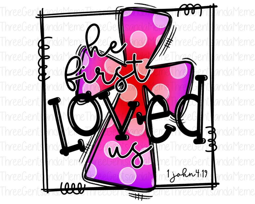 1 John 4:19 PNG File, Valentines Day Ready to Press Printable, Instant ...