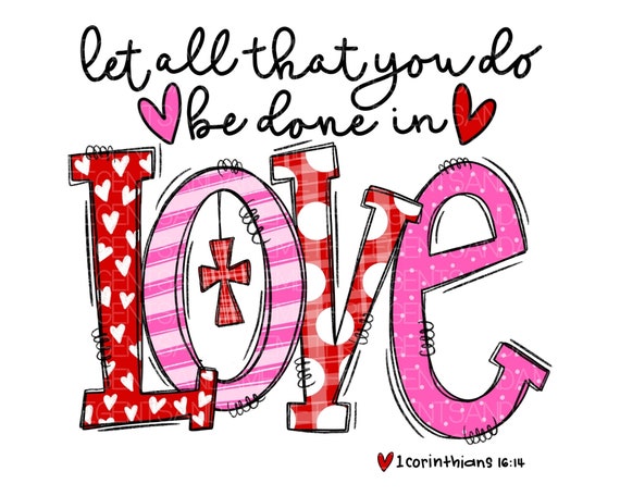 Let All That You Do Be Done in Love PNG File Valentines Day | Etsy