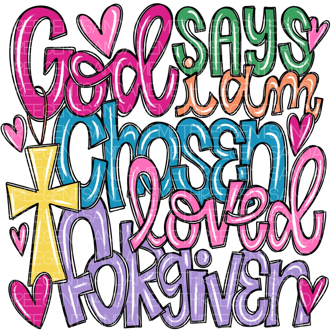 God Says I Am Chosen Loved Forgiven PNG File, Faith Shirt Design ...