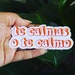 Te Calmas O Te Calmo Sticker // Spanish Saying Sticker // | Etsy