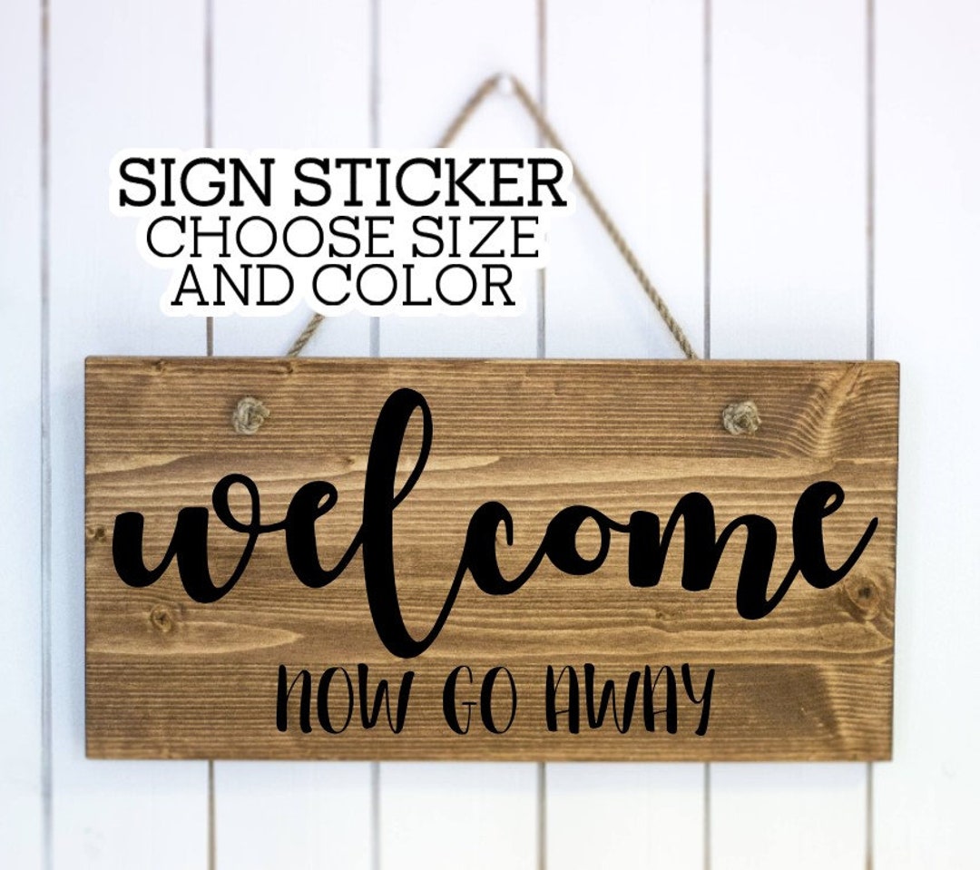 Welcome Now Go Away Sticker, Front Door Sign Sticker, Door Sticker ...