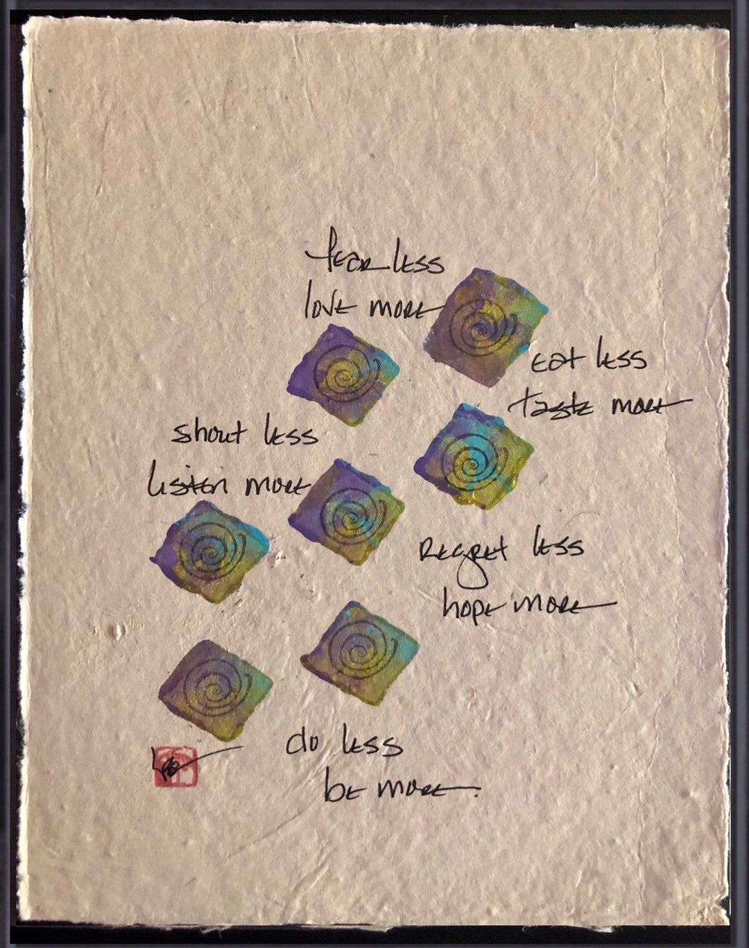 Fear Less, Love More. Eat Less. Taste More. Shout Less. Listen More ...