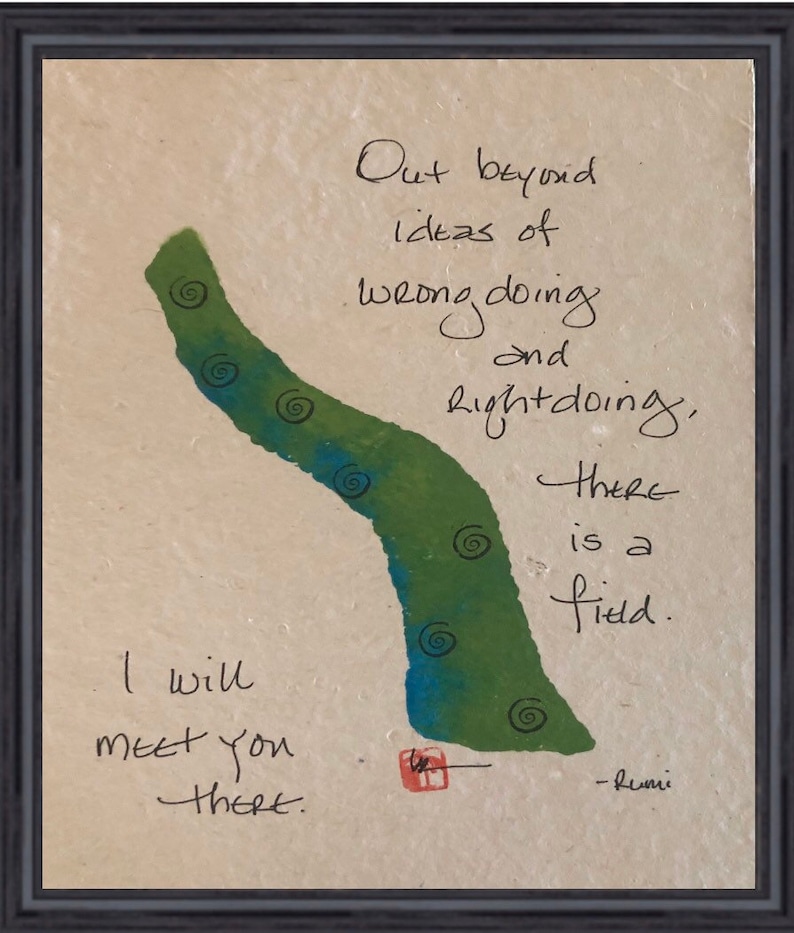 Out Beyond Ideas of Wrongdoing and Rightdoing, There is a Field. I Will ...