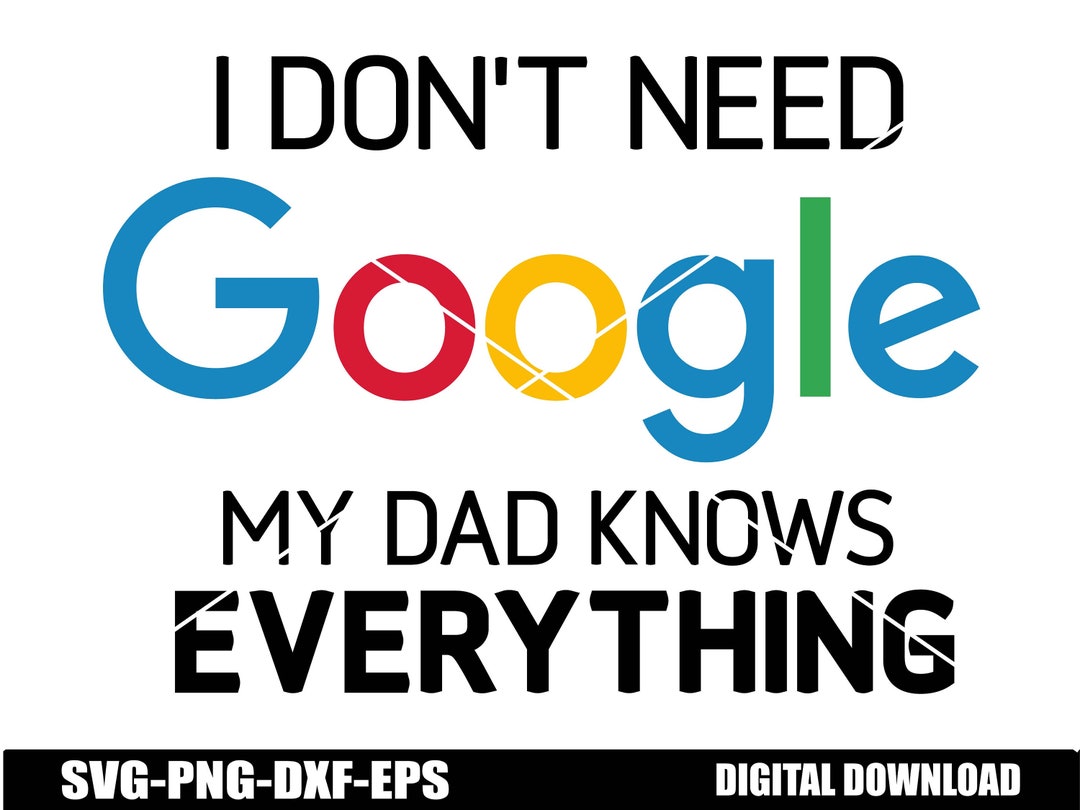I Don't Need Google My Dad Knows Everything Svg, Funny T-shirt Design ...
