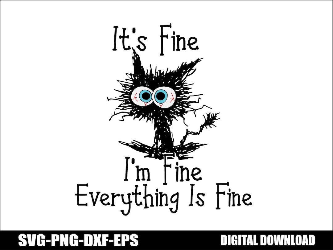 It's Fine Im Fine Everything is Fine Svg, Funny Cat Design Svg Png ...