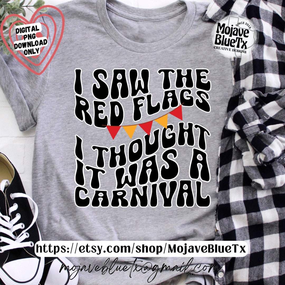 I Saw the Red Flags, I Thought It Was A Carnival | Digital PNG ...