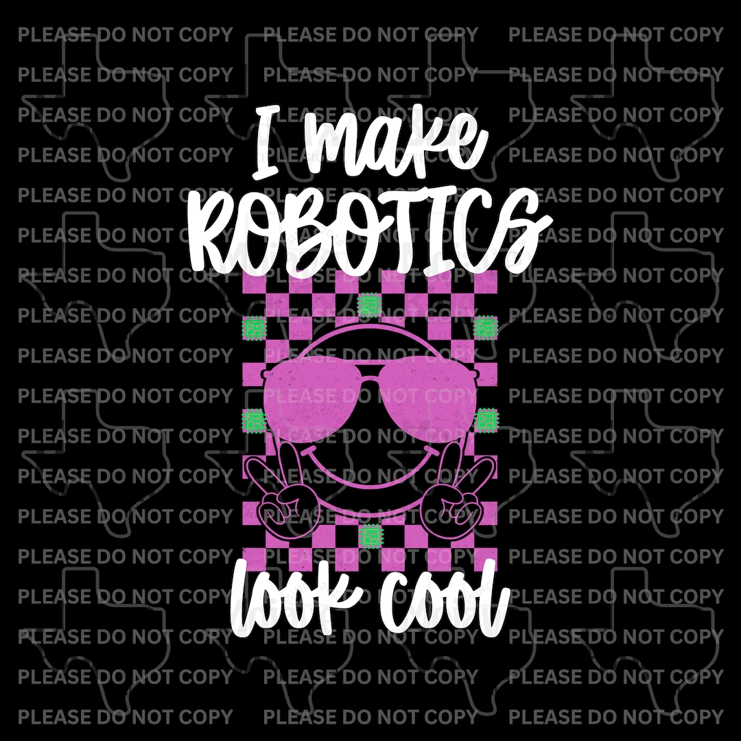 I Make Robotics Look Cool | Digital PNG | Sublimation Design | Instant ...