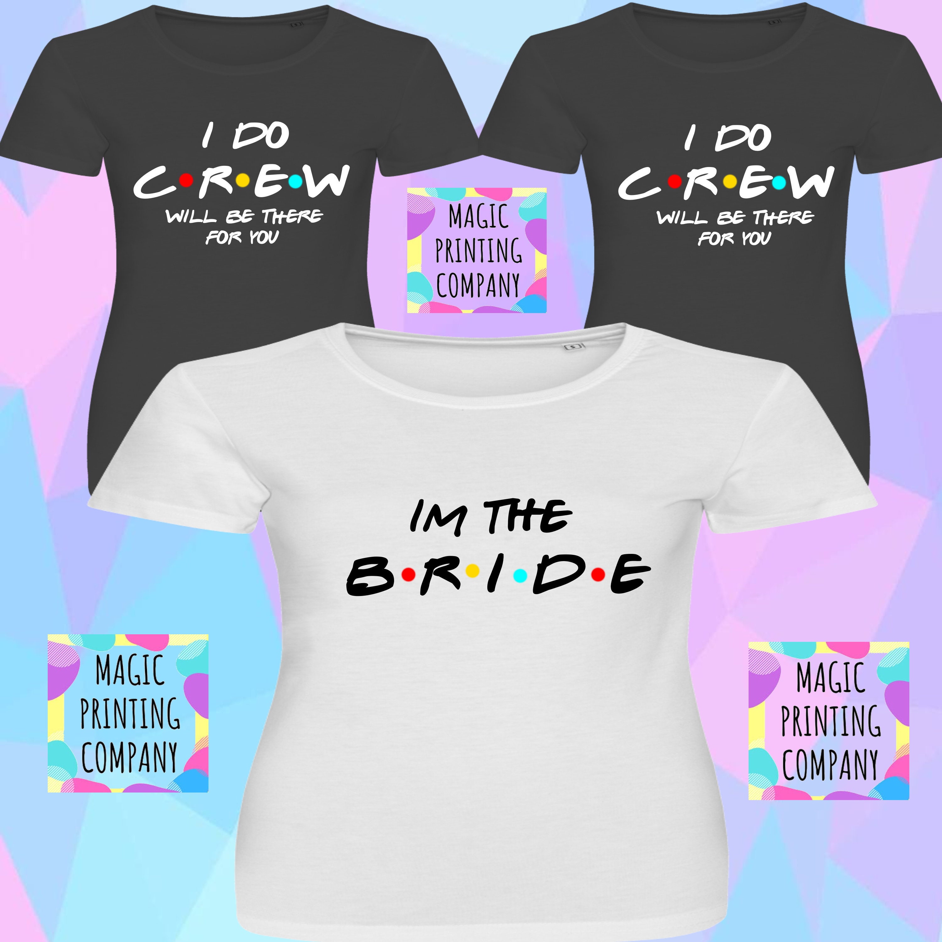 I Do Crew T-shirt's, Friends Hen Do Tops, T Shirt Will Be There for You ...