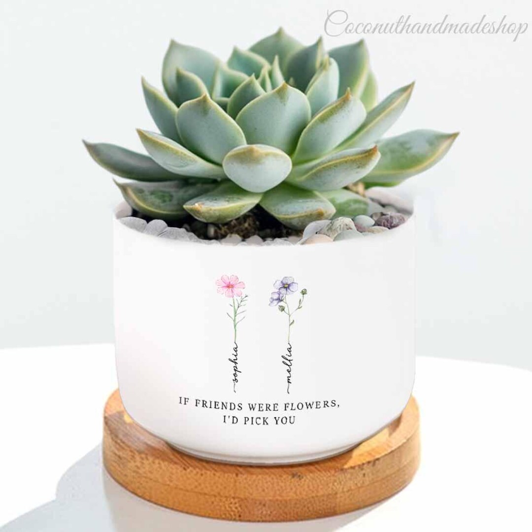 Personalized Birth Flower Planter, If Friends Were Flowers I’d Pick You ...